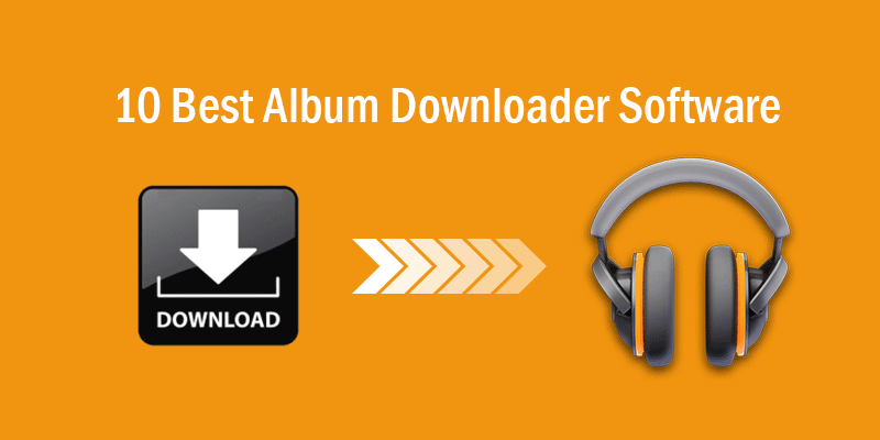 10 Best Album Downloader Software 2023