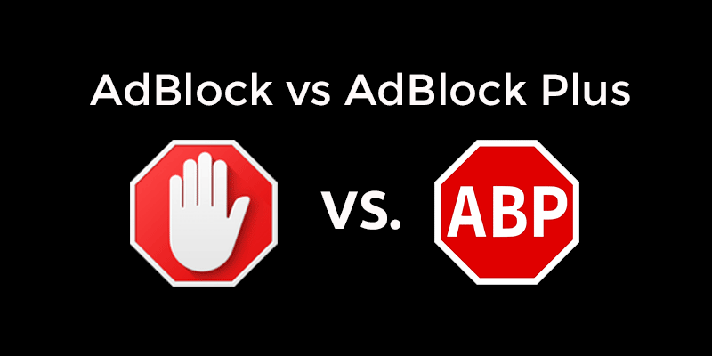 AdBlock vs Adblock Plus - Select Which One is Better for You
