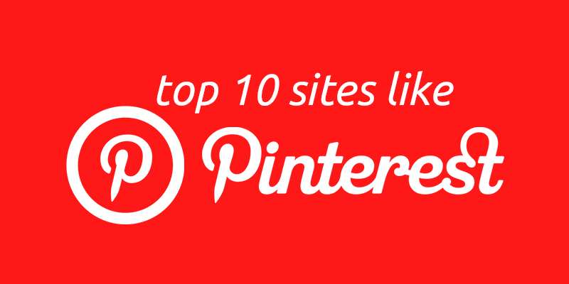 Top 10 Sites like Pinterest