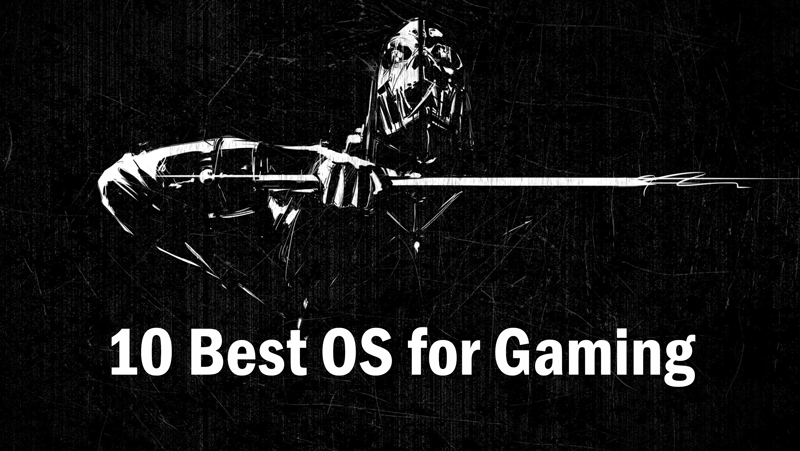 10 Best OS for Gaming