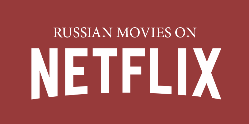 Top 10 Russian Movies on Netflix